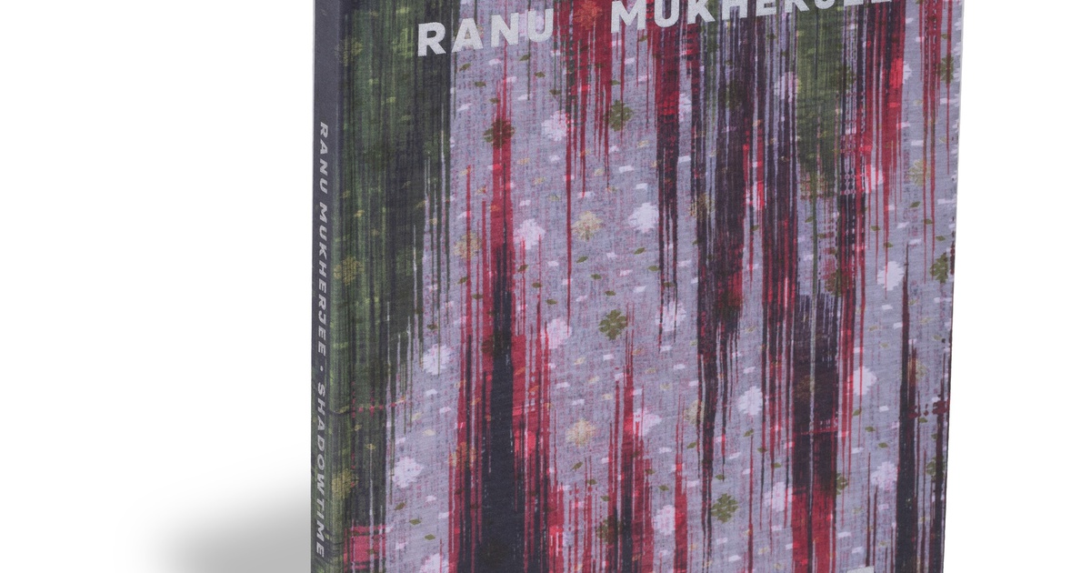 Publication: Ranu Mukherjee - Shadowtime | Gallery Wendi Norris